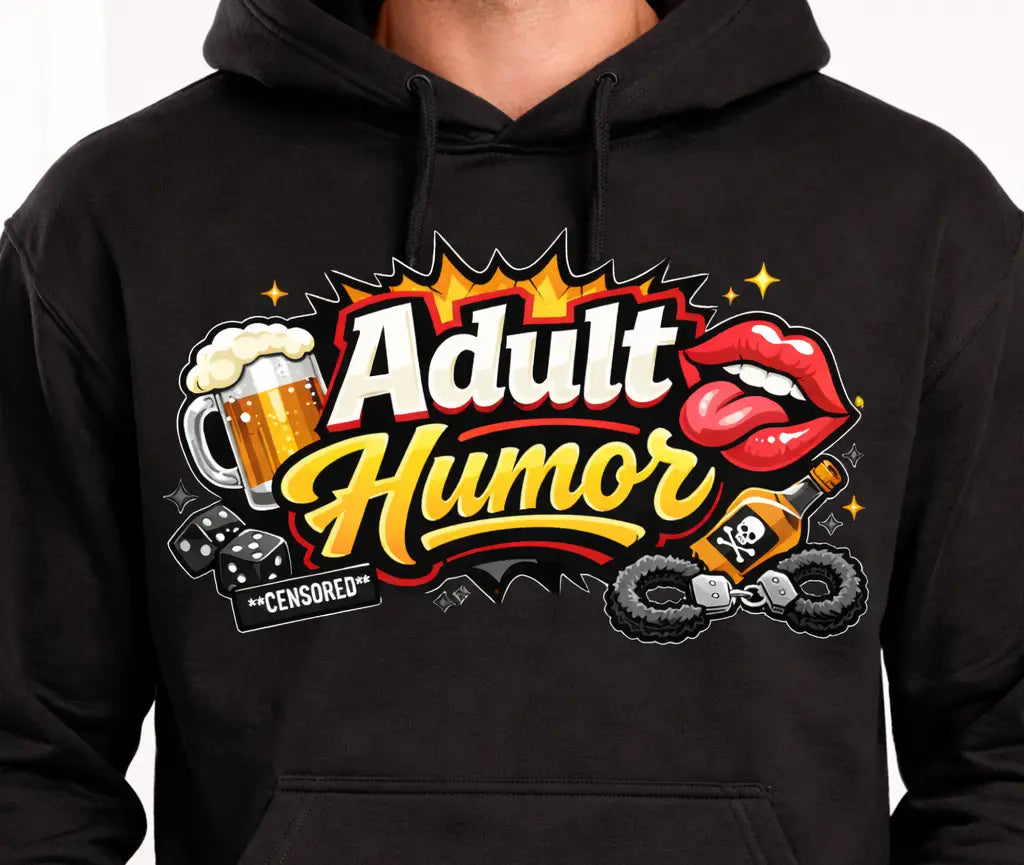 Adult Humor Hoodies – Dirty, Rude & Funny Graphic Hoodies