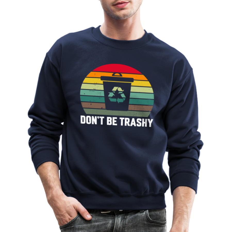 Don't Be Trashy Sweatshirt (Recycle) Color: forest green, asphalt gray ...