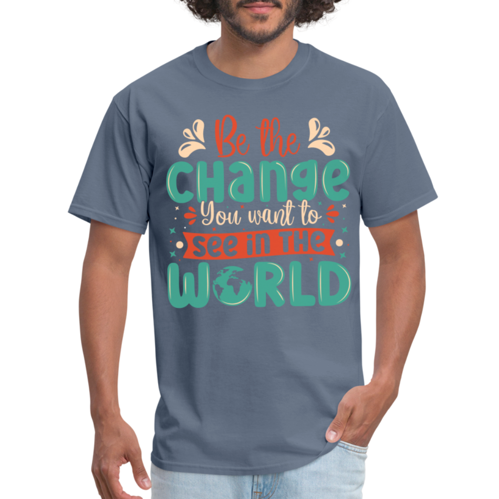 Be The Change You Want To See In The World T-Shirt – Comphies Graphic Tees
