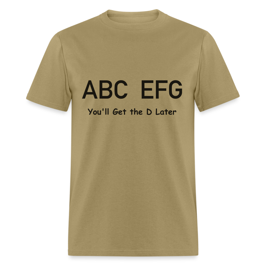ABC EFG You'll Get The D Later T-Shirt – Comphies Graphic Tees