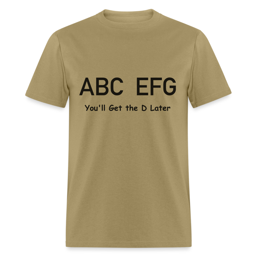 ABC EFG You'll Get The D Later T-Shirt – Comphies Graphic Tees