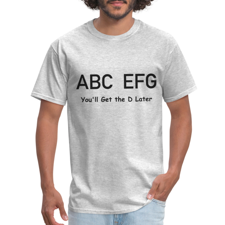 ABC EFG You'll Get The D Later T-Shirt – Comphies Graphic Tees
