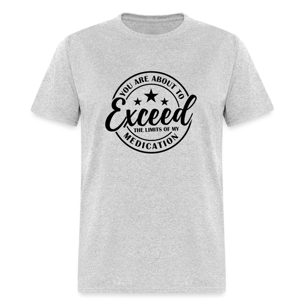 You Are About to Exceed the Limits of my Medication T-Shirt Color ...